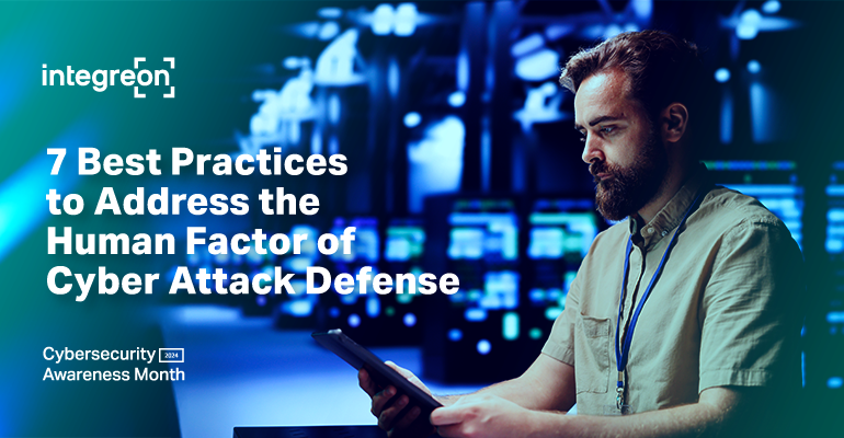 7 Best Practices to Address the Human Factor of Cyber Attack Defense - Integreon