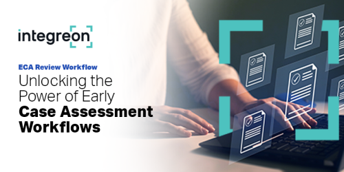 Unlocking the Power of Early Case Assessment Workflows | Integreon
